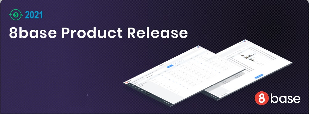 8base Product Release Recap | 2021 | 8base Blog